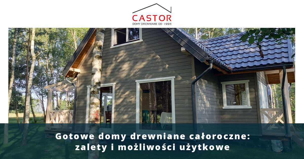 Gotowe domy drewniane całoroczne: zalety i możliwości użytkowe | CASTOR ...